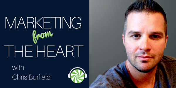 CC 009 | Marketing From The Heart - Interview with Chris Burfield ...