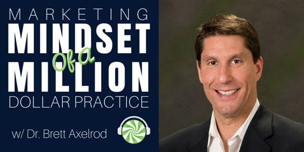 CC015 | Marketing Mindset of a Million Dollar Practice – With Dr. Brett ...